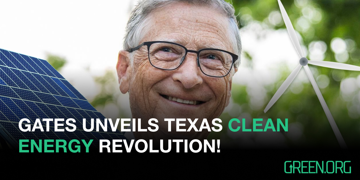 Bill Gates Unveils Unbelievable Clean Energy Revolution in Texas